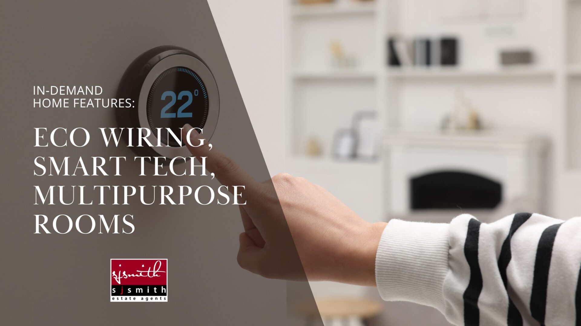 In-Demand Home Features: Eco Wiring, Smart Tech and Multipurpose Rooms - S J Smith