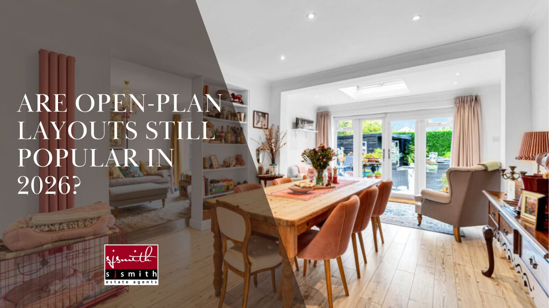 Are Open-Plan Layouts Still Popular in 2026? | S J Smith Estate Agents